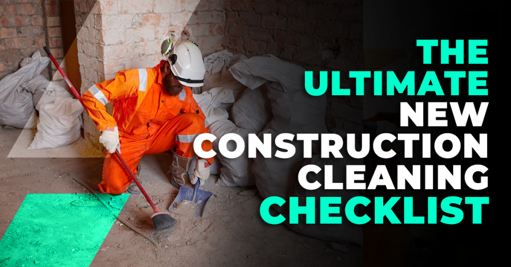 The Ultimate New Construction Cleaning Checklist