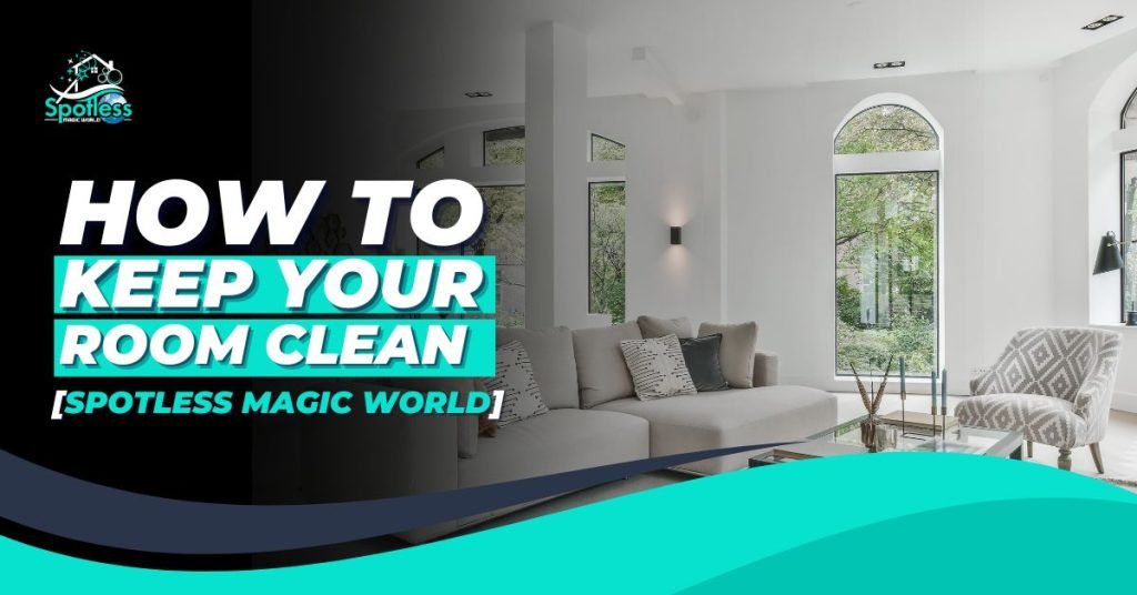 How to Keep Your Room Clean | Spotless Magic World